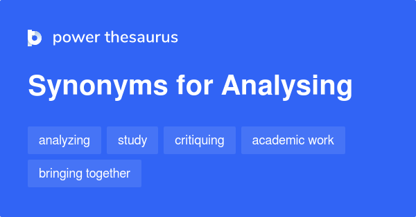 ANALYSING Synonyms: 313 Similar Words & Phrases