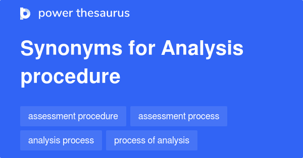 Analysis Procedure synonyms - 35 Words and Phrases for Analysis Procedure