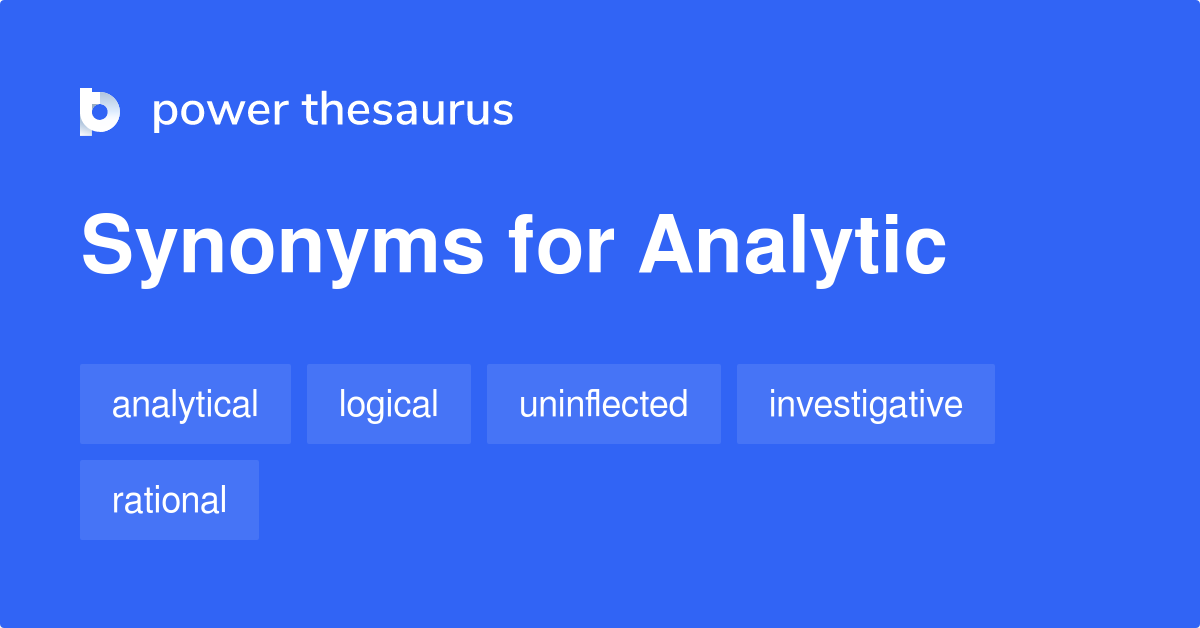 ANALYTIC Synonyms: 468 Similar Words & Phrases
