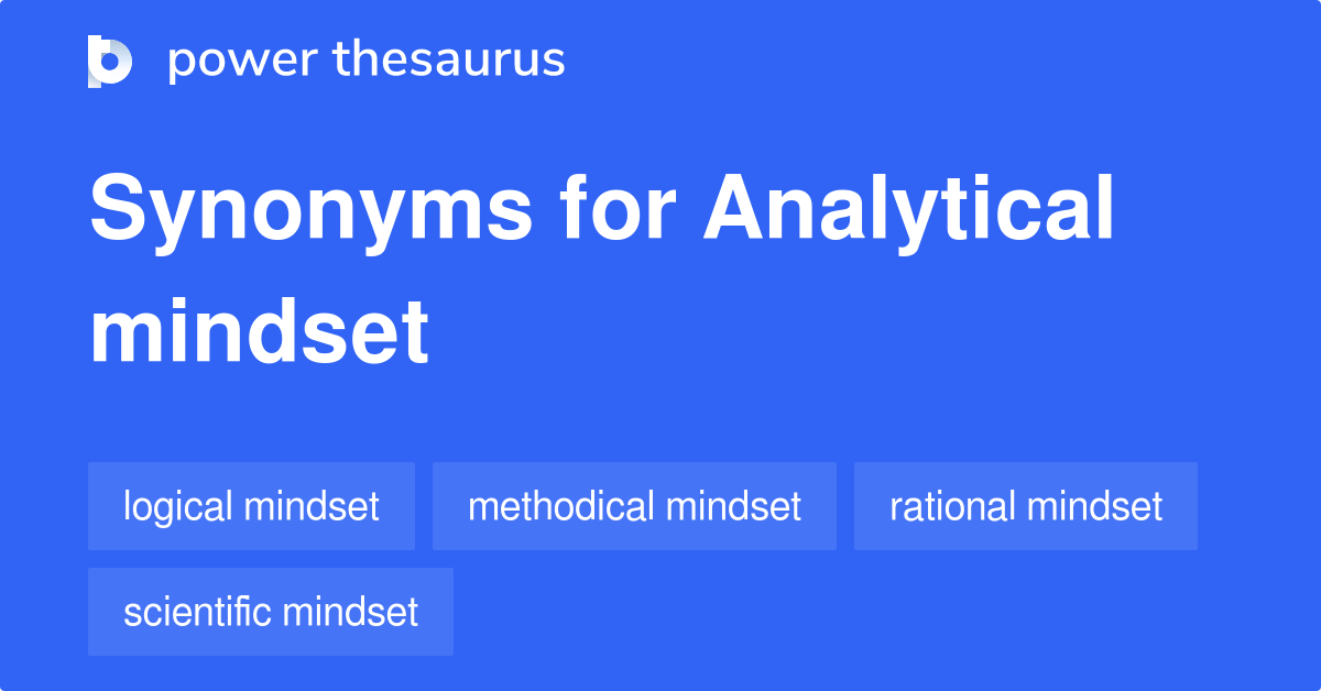 ANALYTICAL MINDSET Synonyms: 189 Similar Words & Phrases