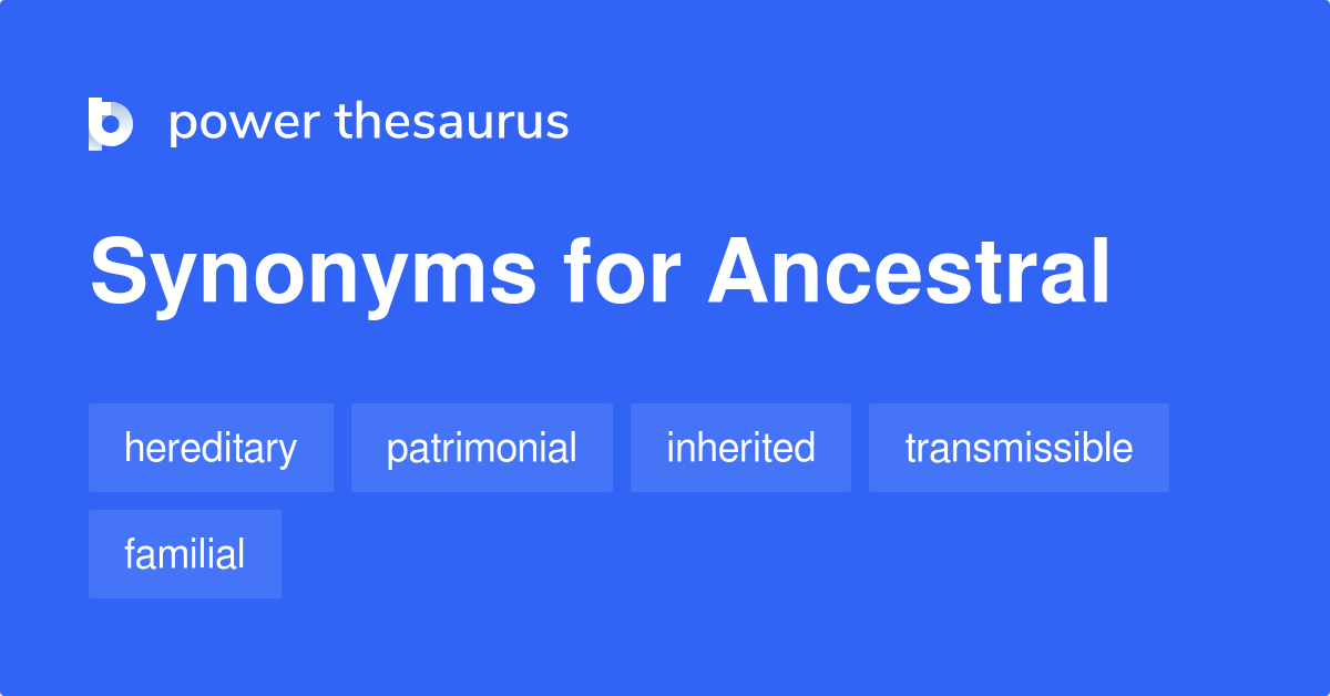 ANCESTRAL Synonyms: 664 Similar Words & Phrases