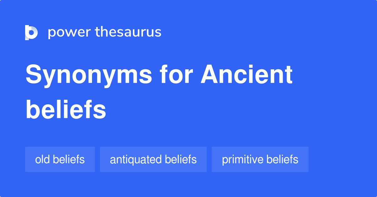 Ancient Beliefs synonyms - 74 Words and Phrases for Ancient Beliefs