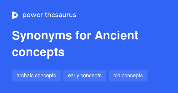 Ancient Concepts synonyms - 22 Words and Phrases for Ancient Concepts