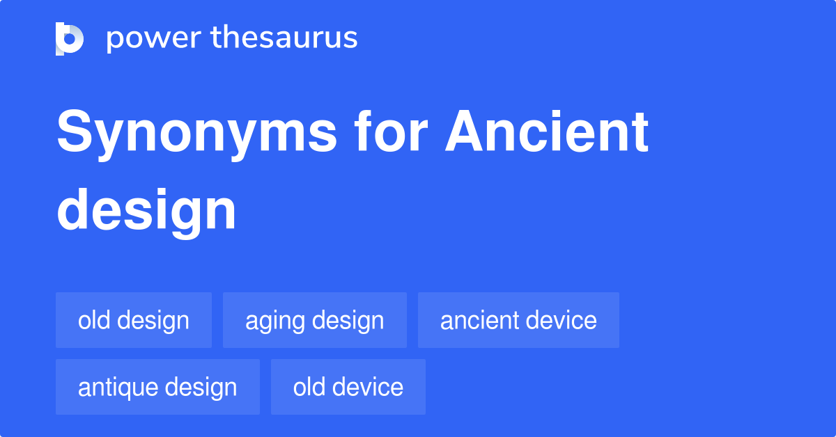 Ancient Design synonyms - 56 Words and Phrases for Ancient Design