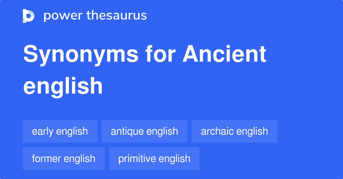 Ancient English synonyms - 9 Words and Phrases for Ancient English