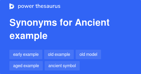 Ancient Example synonyms - 39 Words and Phrases for Ancient Example