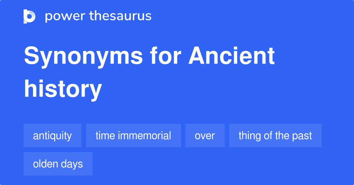 ANCIENT HISTORY Synonyms: 439 Similar Words & Phrases