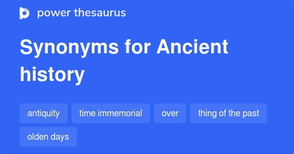 ANCIENT HISTORY Synonyms: 439 Similar Words & Phrases