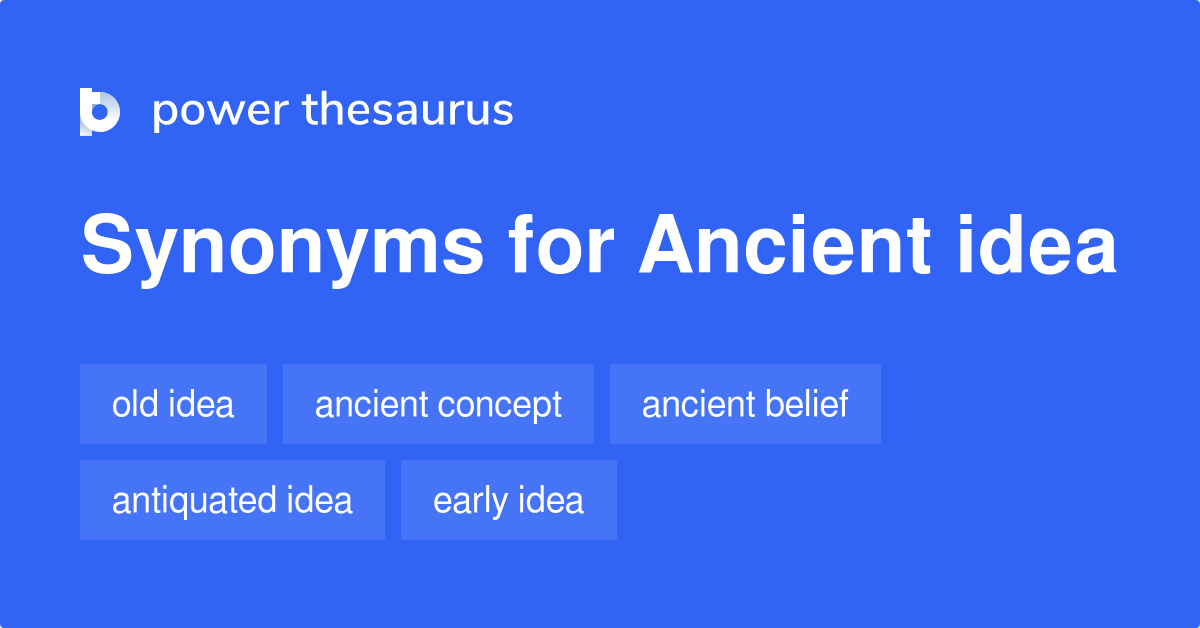 Ancient Idea synonyms - 24 Words and Phrases for Ancient Idea