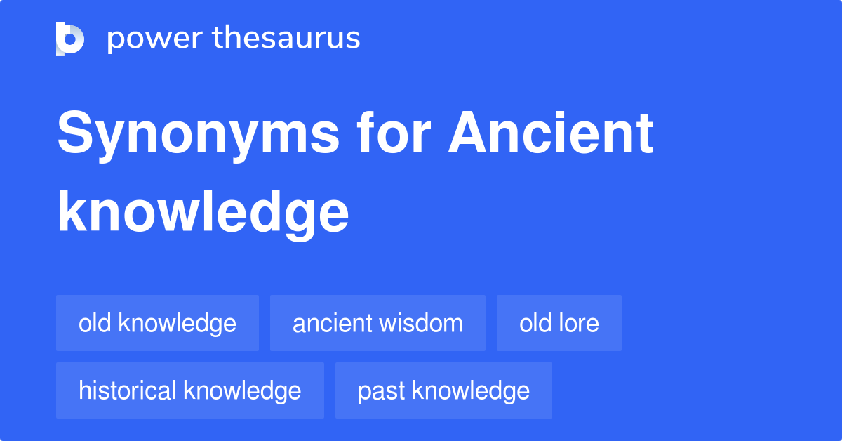 104 ANCIENT KNOWLEDGE Synonyms