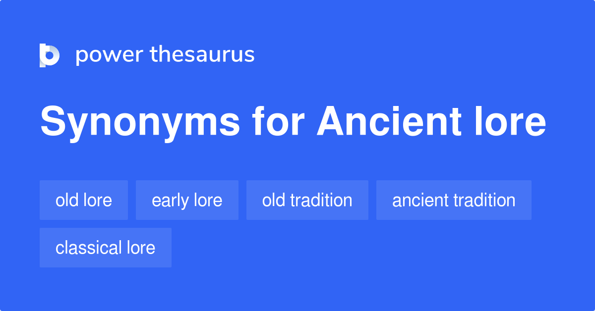 ANCIENT LORE Synonyms: 126 Similar Words & Phrases