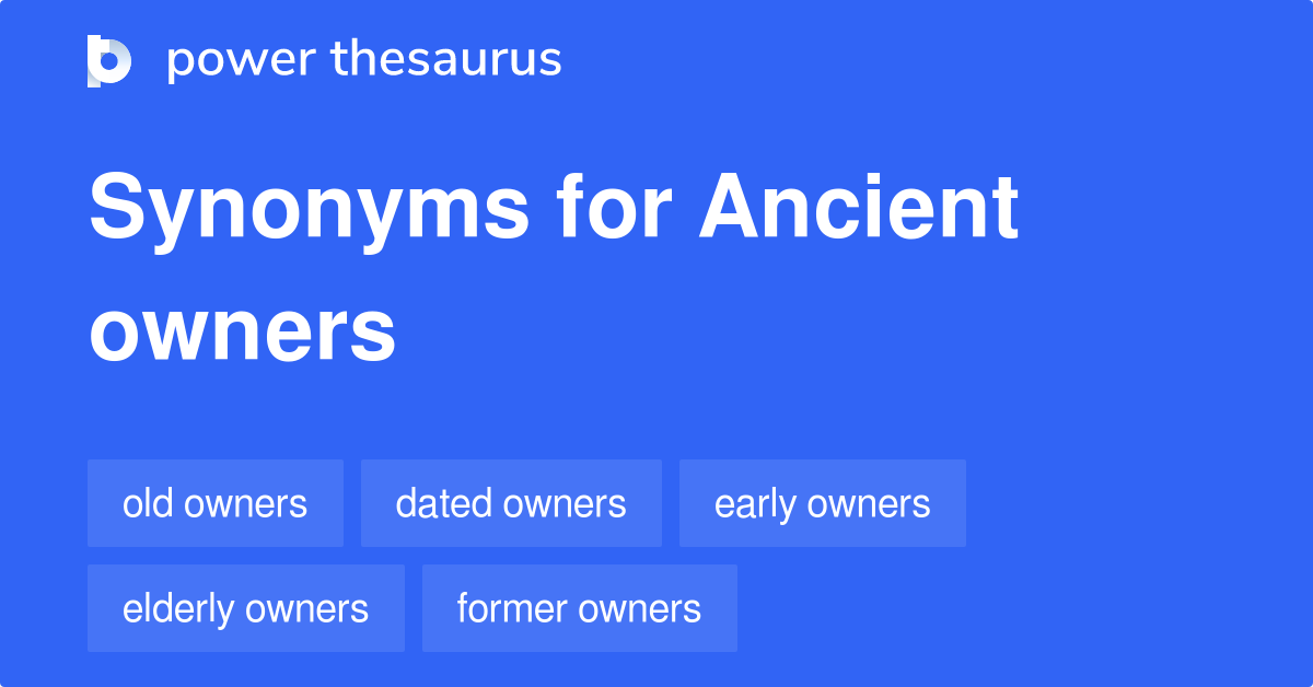 Ancient Owners synonyms - 10 Words and Phrases for Ancient Owners