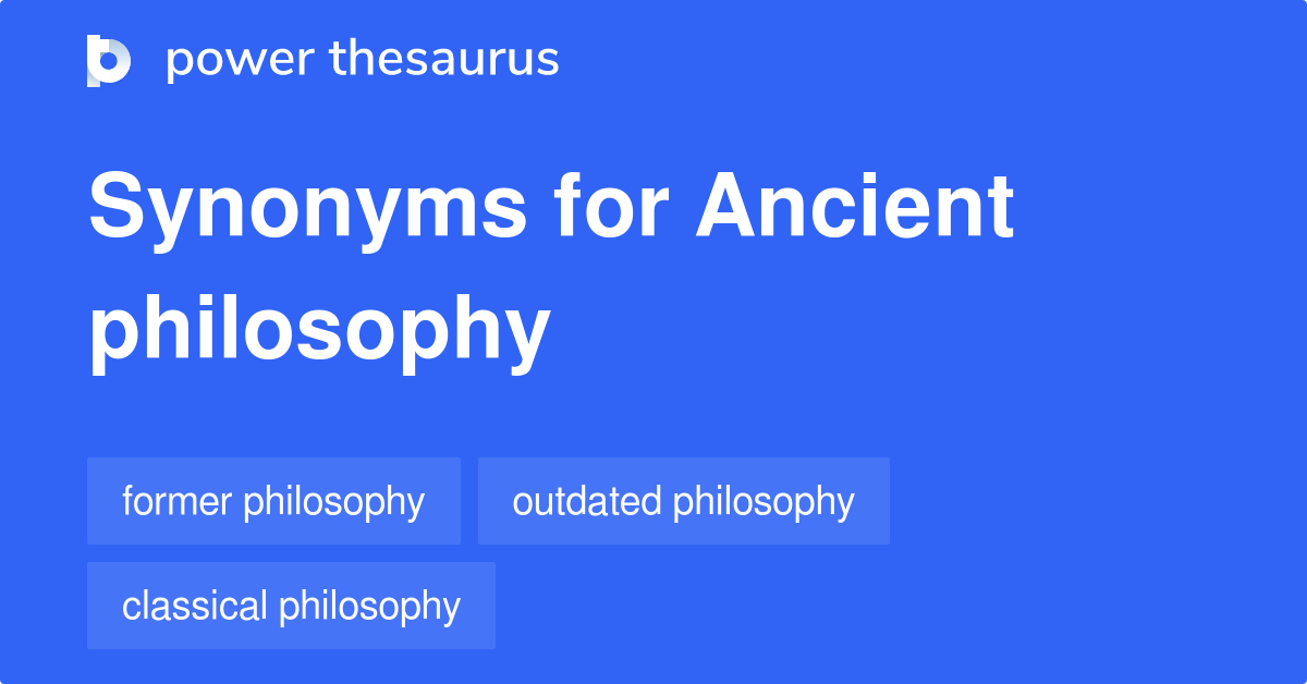 Ancient Philosophy synonyms - 50 Words and Phrases for Ancient Philosophy