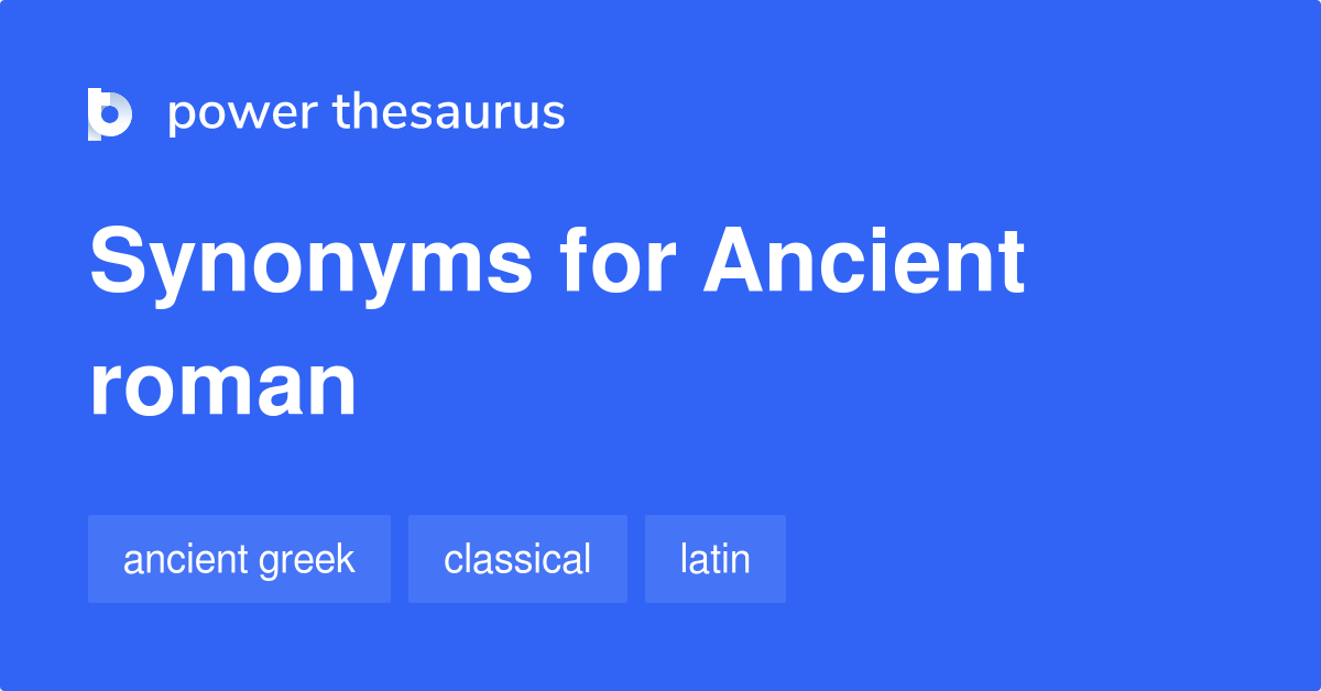 Ancient Roman synonyms - 72 Words and Phrases for Ancient Roman