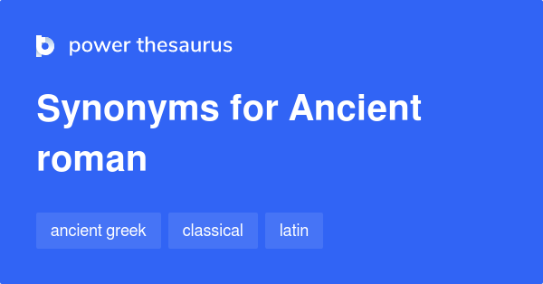 Ancient Roman synonyms - 72 Words and Phrases for Ancient Roman