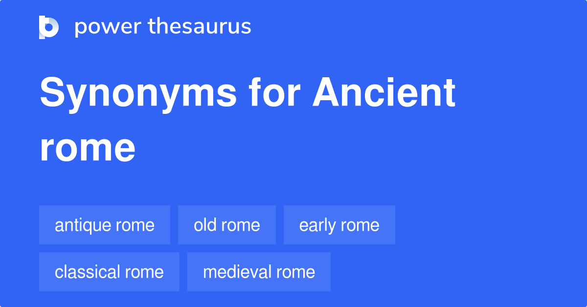 ANCIENT ROME Synonyms: 175 Similar Words & Phrases
