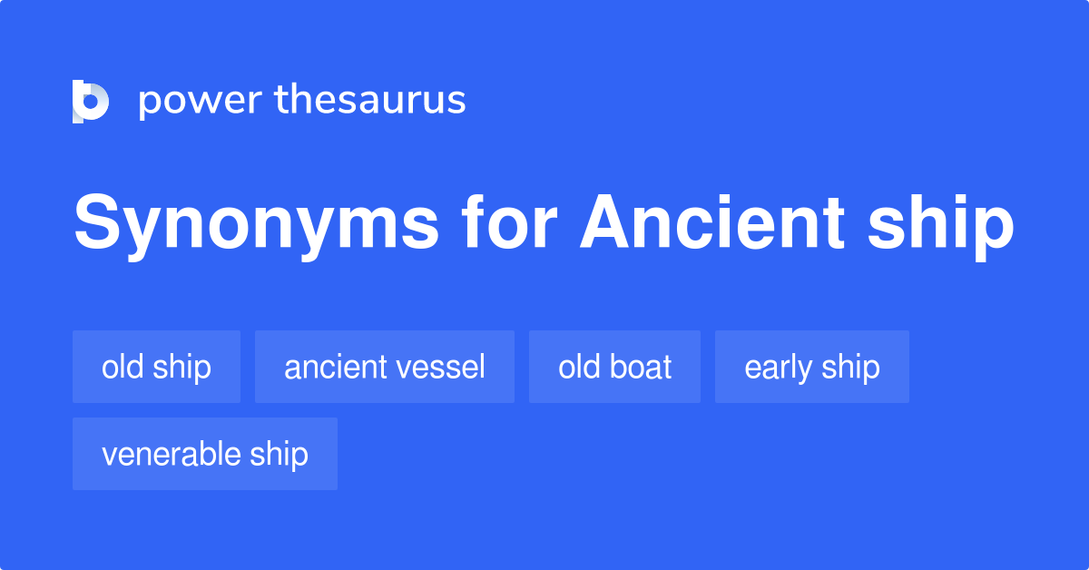ANCIENT SHIP Synonyms: 69 Similar Phrases