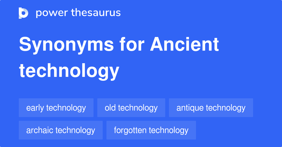 Ancient Technology synonyms - 29 Words and Phrases for Ancient Technology