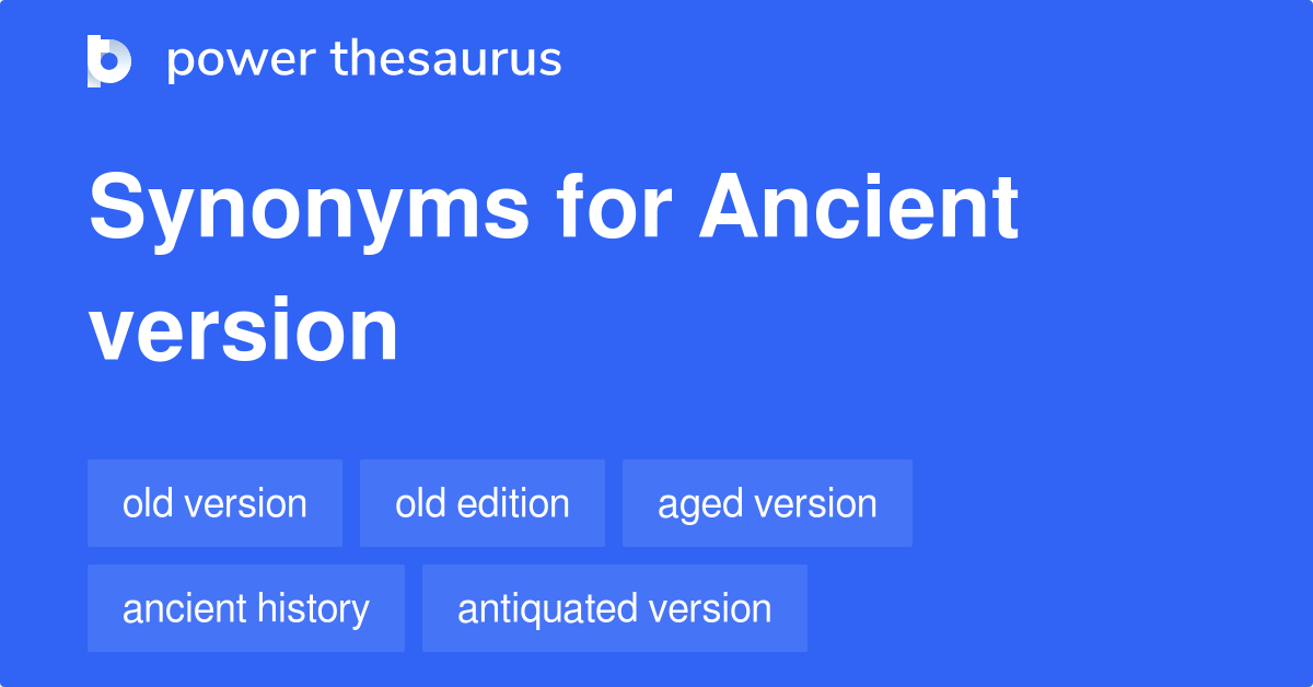 Ancient Version synonyms - 29 Words and Phrases for Ancient Version