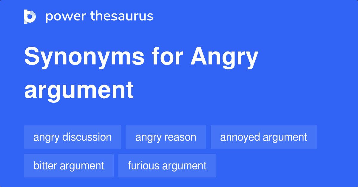 ANGRY ARGUMENT Synonyms: 28 Similar Phrases