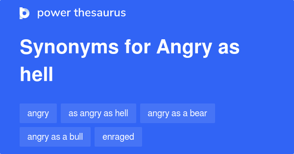 ANGRY AS HELL Synonyms: 333 Similar Words & Phrases