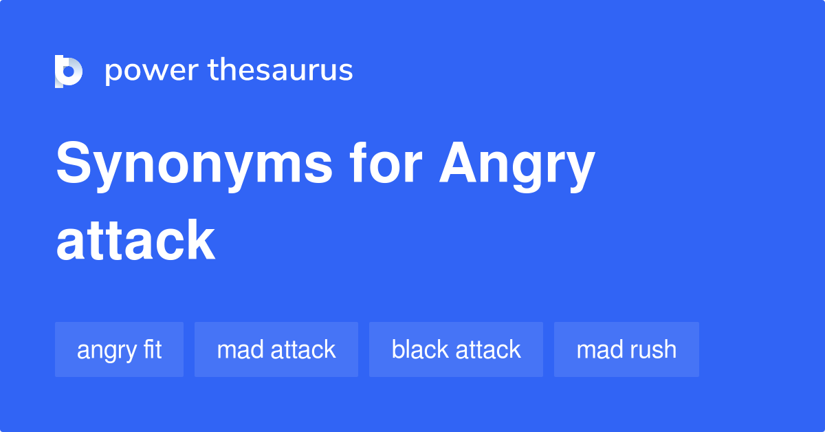 Angry Attack synonyms - 21 Words and Phrases for Angry Attack