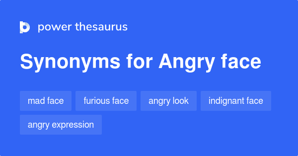 ANGRY FACE Synonyms: 165 Similar Words & Phrases