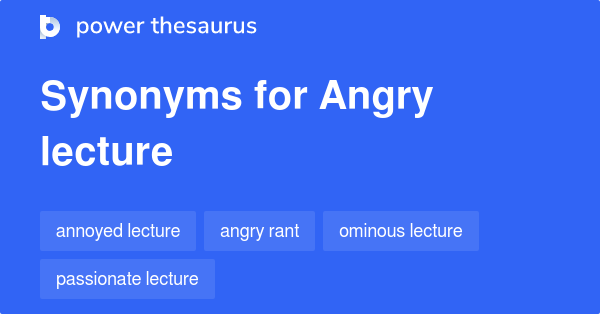 Angry Lecture synonyms - 8 Words and Phrases for Angry Lecture