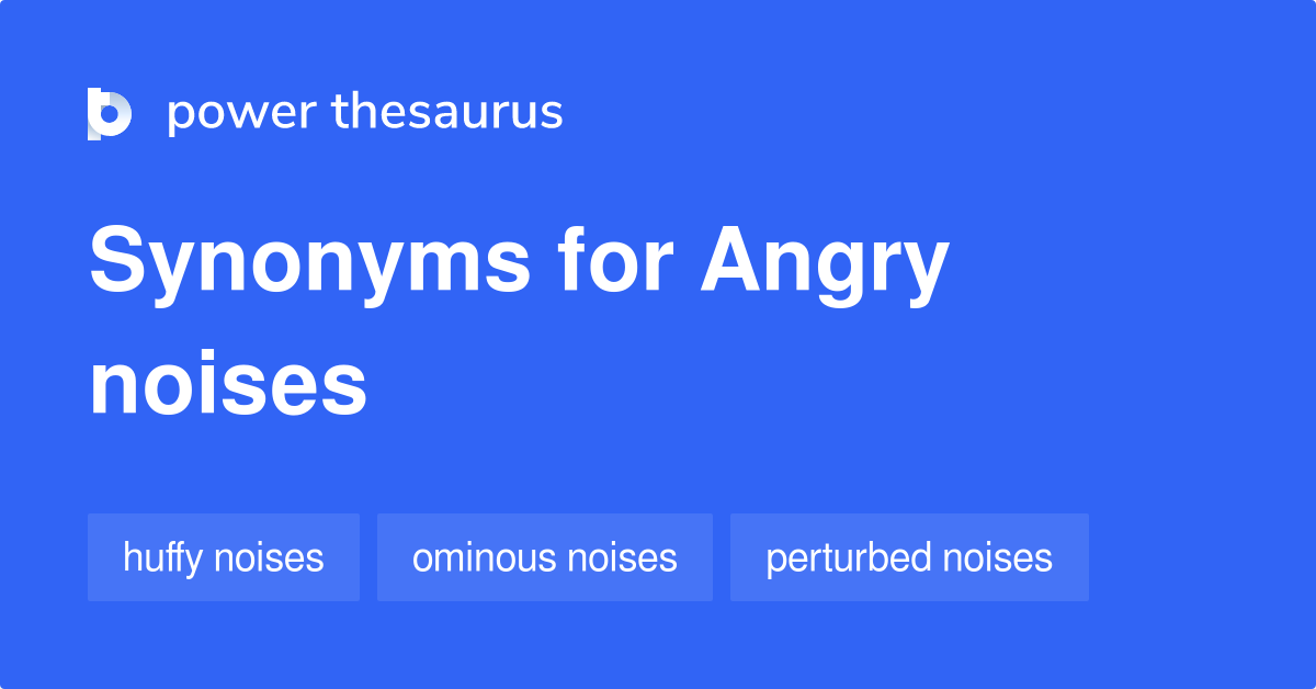 Angry Noises synonyms - 20 Words and Phrases for Angry Noises