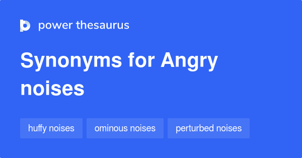 Angry Noises synonyms - 20 Words and Phrases for Angry Noises