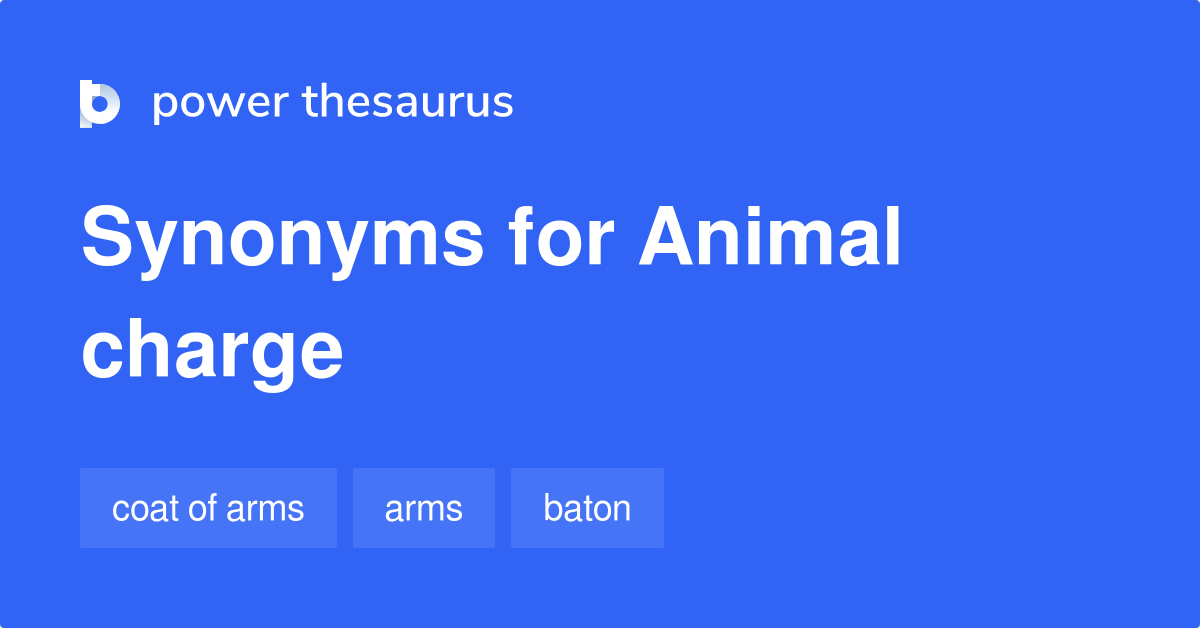 ANIMAL CHARGE Synonyms: 51 Similar Words & Phrases