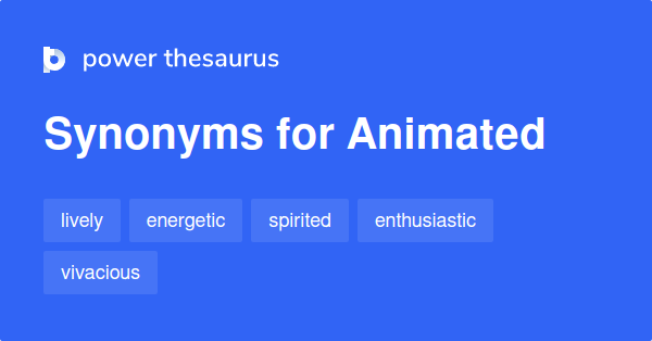ANIMATED Synonyms: 3 038 Similar Words & Phrases