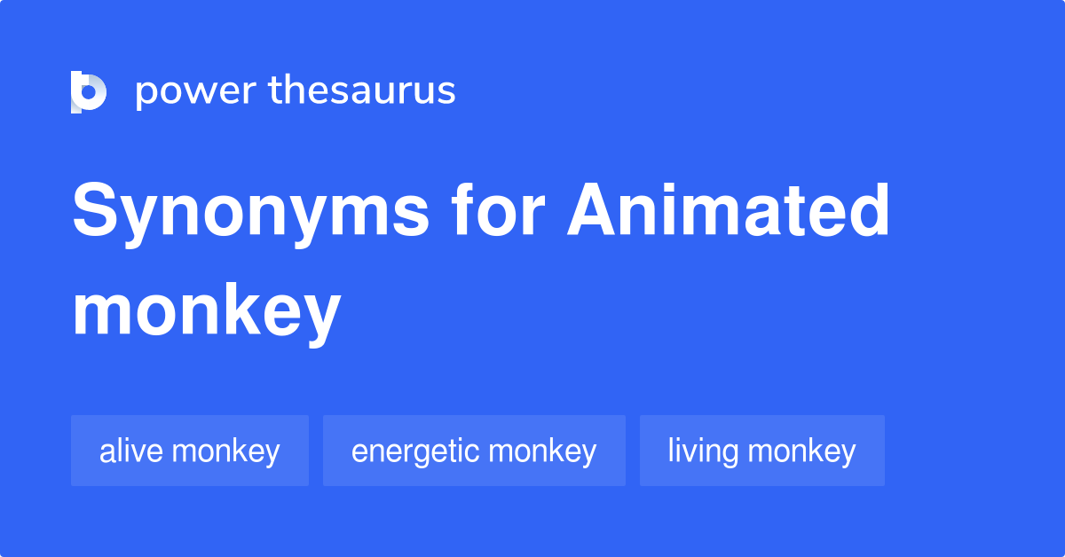 Animated Monkey synonyms - 7 Words and Phrases for Animated Monkey