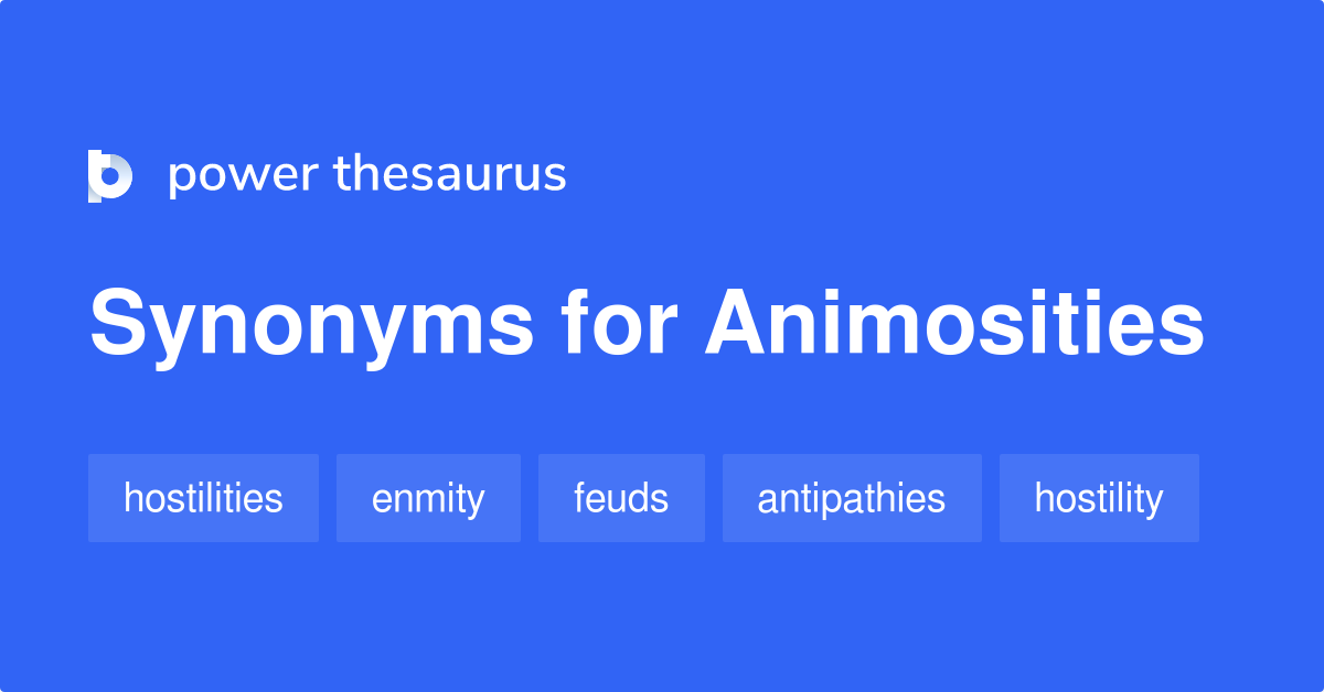 ANIMOSITIES Synonyms: 187 Similar Words & Phrases
