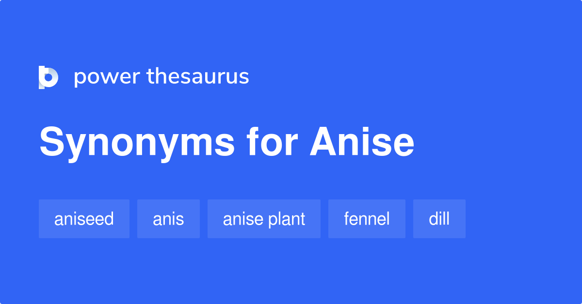 Anise synonyms - 243 Words and Phrases for Anise