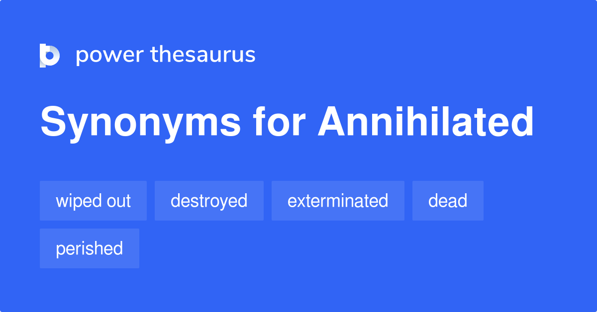 847 ANNIHILATED Synonyms