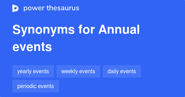 ANNUAL EVENTS Synonyms: 139 Similar Words & Phrases