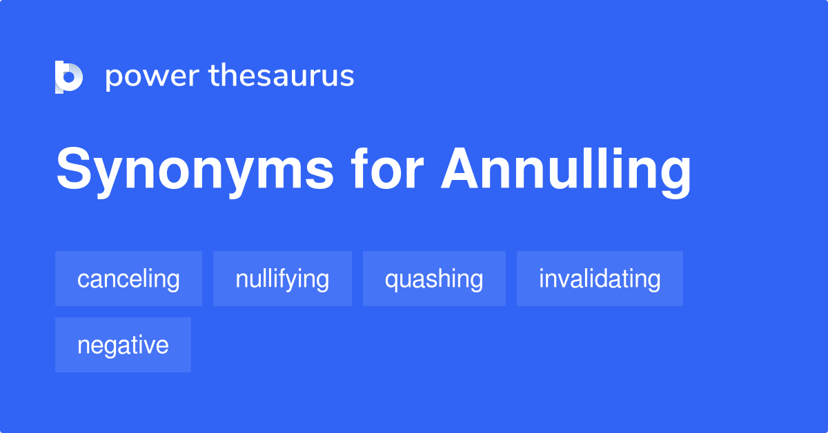 Annulling synonyms - 320 Words and Phrases for Annulling