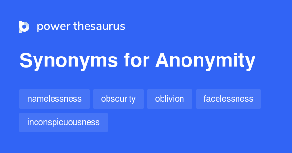 ANONYMITY Synonyms: 401 Similar Words & Phrases