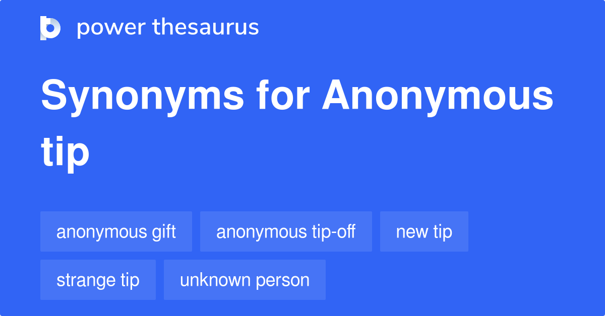 ANONYMOUS TIP Synonyms: 21 Similar Words & Phrases