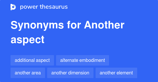 ANOTHER ASPECT Synonyms: 102 Similar Phrases