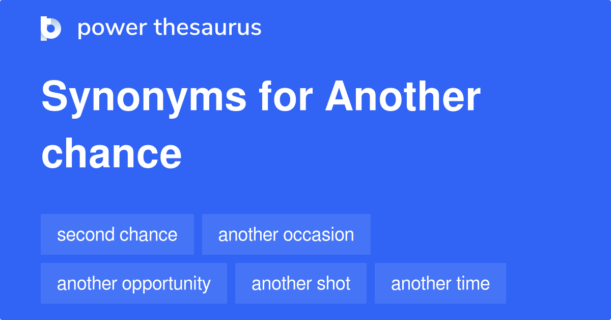 ANOTHER CHANCE Synonyms: 101 Similar Phrases