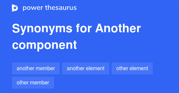 Another Component synonyms - 38 Words and Phrases for Another Component