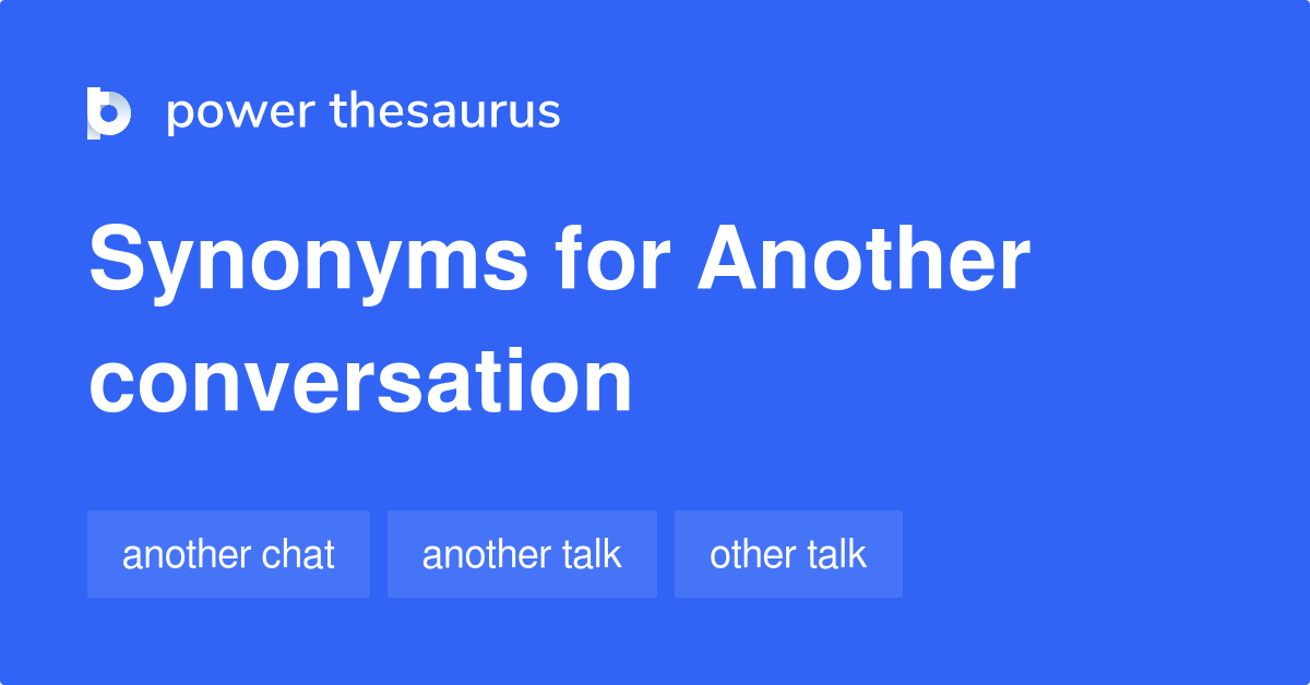 Another Conversation synonyms - 37 Words and Phrases for Another ...
