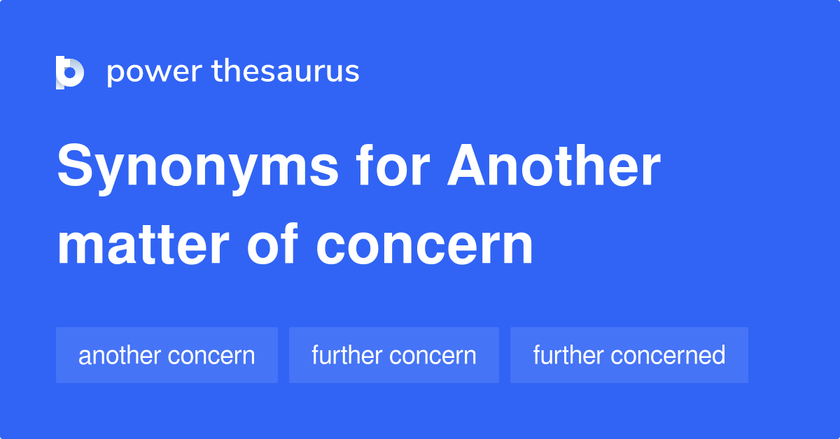 Another Matter Of Concern synonyms - 29 Words and Phrases for Another ...