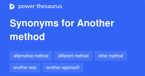 ANOTHER METHOD Synonyms: 309 Similar Words & Phrases