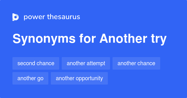 ANOTHER TRY Synonyms: 103 Similar Words & Phrases
