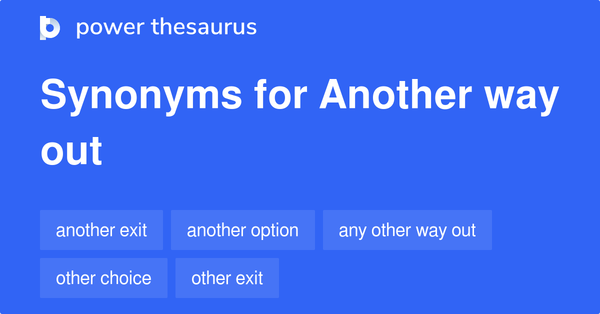 Another Way Out synonyms - 47 Words and Phrases for Another Way Out