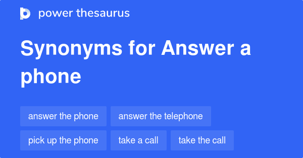 ANSWER A PHONE Synonyms: 44 Similar Phrases