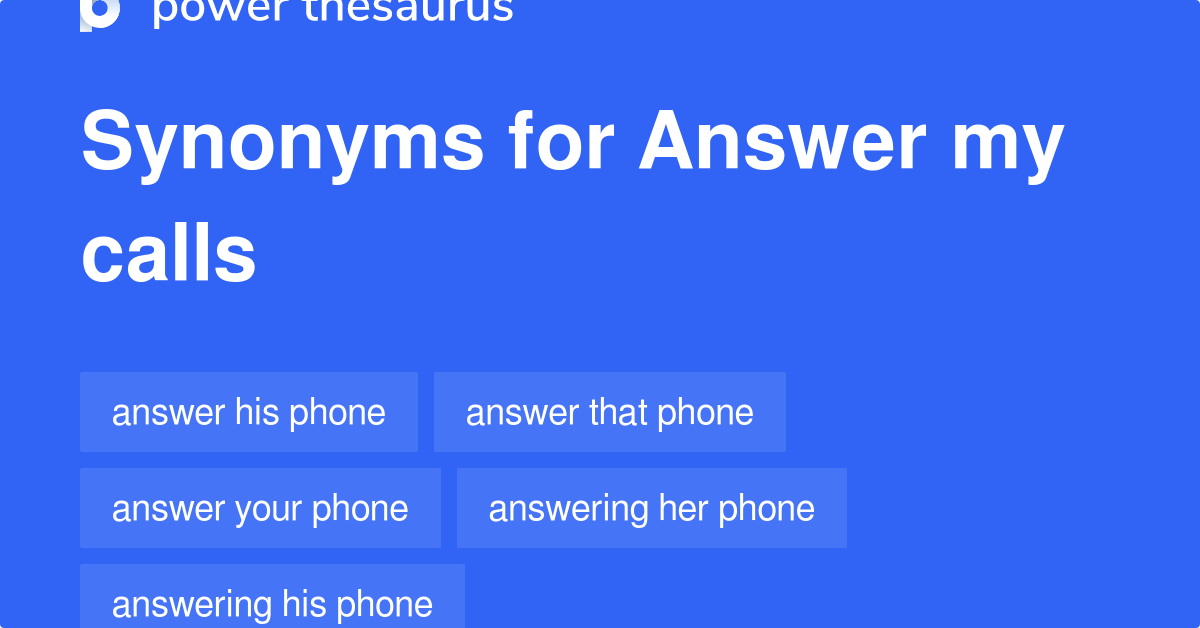 Answer My Calls synonyms - 34 Words and Phrases for Answer My Calls